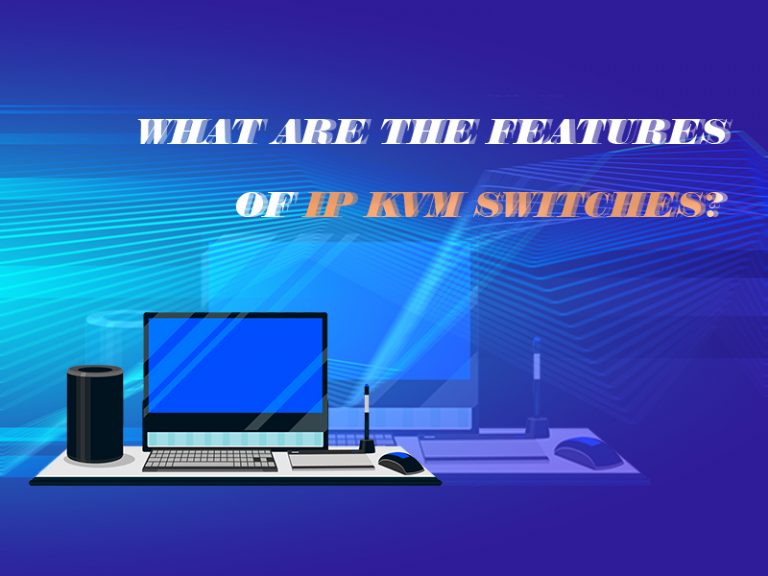 What Are the Features of IP KVM Switches? - Kinan | High-quality KVM Switch, KVM Console, KVM ...