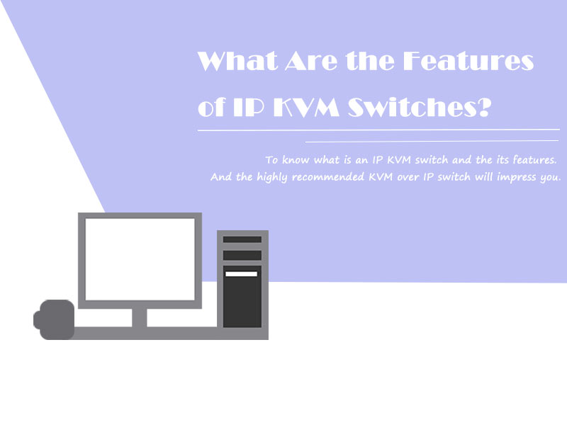 What Are the Features of IP KVM Switches? - Kinan