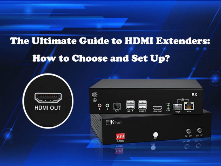 The Ultimate Guide to HDMI Extenders: How to Choose and Set Up? - Kinan | High-quality KVM ...